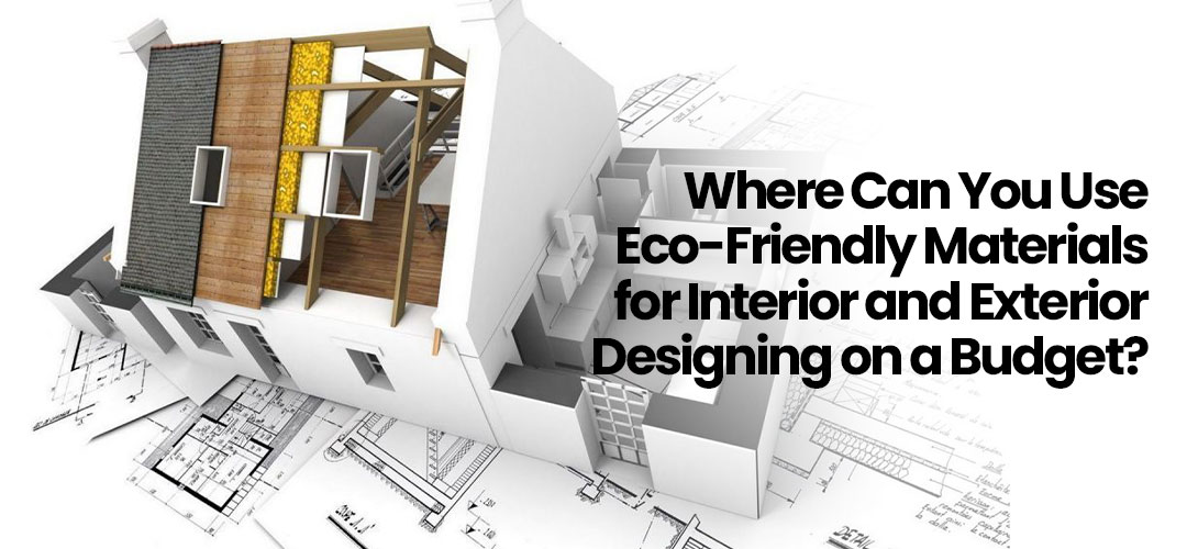 Where Can You Use Eco-Friendly Materials for Interior and Exterior ...