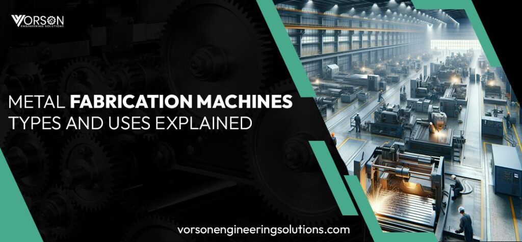 Metal Fabrication Machines | Types and Uses Explained